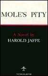 Mole's Pity by Harold Jaffe | Goodreads