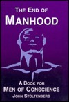 The End of Manhood: A Book for Men of Conscience by John Stoltenberg ...