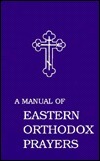 A Manual of Eastern Orthodox Prayers by Orthodox Eastern Church | Goodreads