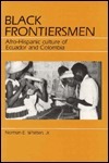 Black Frontiersmen: Afro-Hispanic Culture of Ecuador and Colombia by ...