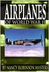 Airplanes of World War II by Nancy Robinson Masters | Goodreads