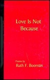 Love Is Not Because by Ruth Frankel Boorstin | Goodreads