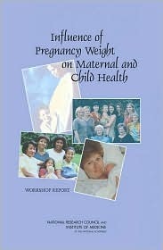 Influence of Pregnancy Weight on Maternal and Child Health: Workshop ...