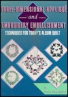 Three-Dimensional Applique and Embroidery Embellishment: Techniques for ...