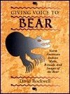 Giving Voice to Bear: North American Indian Myths, Rituals, and Images ...