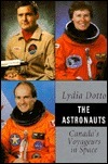 Astronauts Canada's Voyageurs in Space by Lydia Dotto | Goodreads