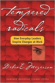 Tempered Radicals: How Everyday Leaders Inspire Change at Work by Debra ...