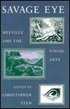 Savage Eye: Melville and the Visual Arts by Christopher Sten | Goodreads