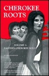 Cherokee Roots, Volume 1: Eastern Cherokee Rolls by Bob Blankenship ...