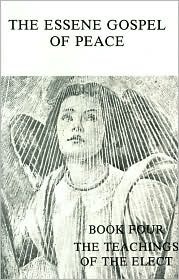 The Essene Gospel of Peace, Book 4: The Teachings of the Elect by ...