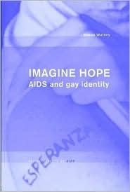 Imagine Hope: AIDS and gay identity by Simon Watney | Goodreads