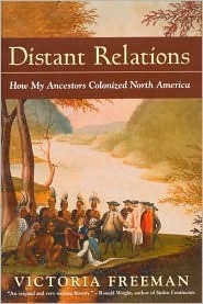 Distant Relations: How My Ancestors Colonized North America by Victoria Freeman | Goodreads
