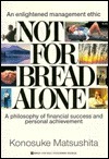 Not for Bread Alone by Konosuke Matsushita | Goodreads