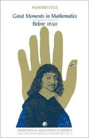 Great Moments in Mathematics Before 1650 by Howard Eves | Goodreads