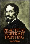 Practical Portrait Painting by Frank Slater | Goodreads