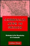 Ashkenazi Jews in Mexico: Ideologies in the Structuring of a Community ...