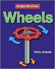 Wheels (Simple Machines) by Chris Oxlade | Goodreads