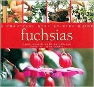 Fuchsias: A Practical Step-By-Step Guide by Carol Gubler | Goodreads
