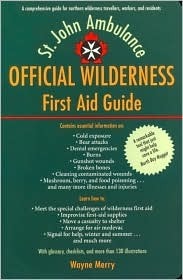 The Official Wilderness First Aid Guide by Wayne Merry | Goodreads