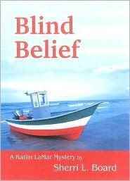 Blind Belief (A Katlin Lamar Mystery) by Sherri L. Board | Goodreads