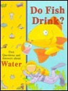 Do Fish Drink? First Questions and Answers about Water by Time-Life ...