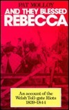 And they blessed Rebecca: An account of the Welsh Toll-gate Riots, 1839 ...