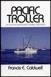Pacific Troller: Life on the Northwest Fishing Grounds by Francis E ...