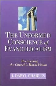 The Unformed Conscience of Evangelicalism: Recovering the Church's ...
