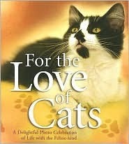 For the Love of Cats: A Delightful Photo Celebration of Life With the ...