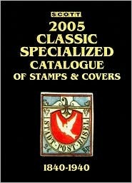 Scott Classic Specialized, Covers the World from 1840-1940 by James E ...