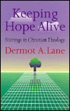 Keeping Hope Alive: Stirrings in Christian Theology by Dermot A. Lane ...