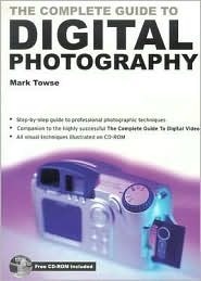 The Complete Guide to Digital Photography by Mark Towse | Goodreads