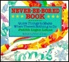 The Never-Be-Bored Book: Quick Things to Make When There's Nothing to ...