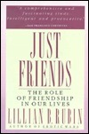 Just Friends: The Role of Friendship in Our Lives by Lillian B. Rubin ...
