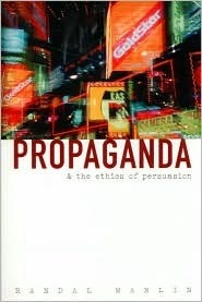 Propaganda and the Ethics of Persuasion by Randal Marlin | Goodreads