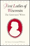 First Ladies of Wisconsin: The Governors Wives by Nancy G. Williams ...