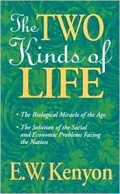 Two Kinds Of Life by E.W. Kenyon | Goodreads