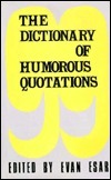 The Dictionary of Humorous Quotations by Evan Esar | Goodreads