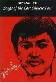 Songs of the Last Chinese Poet by Ouyang Yu | Goodreads