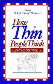 How Thin People Think: 464 Common Sense Tips From People Who Choose To ...