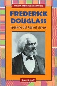 Frederick Douglass: Speaking Out Against Slavery by Anne E. Schraff ...