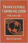 Transcultural Communication in Health Care by Joan Luckmann | Goodreads