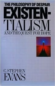 Existentialism: The Philosophy of Despair and the Quest for Hope by C ...
