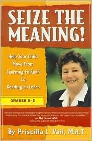 Seize the Meaning!: Help Your Child Move from Learning to Read to ...