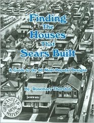 Finding the Houses that Sears Built; A Guide to the 60 Most Popular ...
