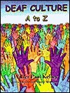 Deaf Culture: A to Z by Walter Paul Kelley | Goodreads