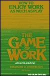 The Game of Work: How to Enjoy Work As Much As Play by Charles A ...