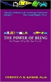 The Power of Being: For People Who Do Too Much by Christian R. Komor ...