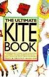 The Ultimate Kite Book: The Complete Guide to Choosing, Making, and ...