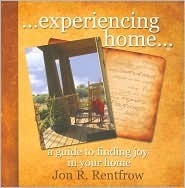 Experiencing Home- A Guide to Finding Joy in Your Home by Jon R ...
